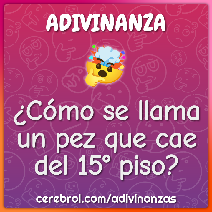 ¿Cómo se llama un pez que cae del 15° piso? - Adivinanza & Respuesta ... ¿Cómo se llama un pez que cae del 15° piso? - Adivinanza & Respuesta ...