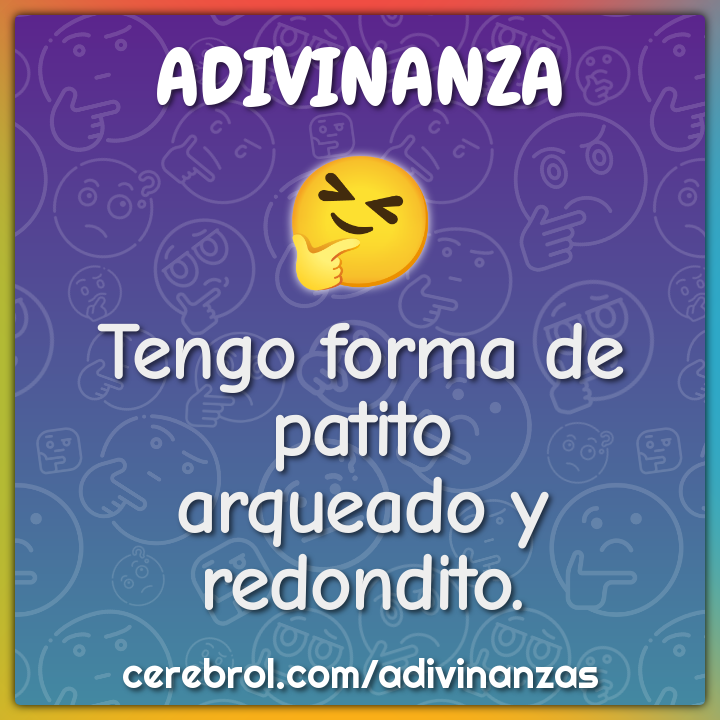 Tengo forma de patito arqueado y redondito. - Adivinanza & Respuesta ...