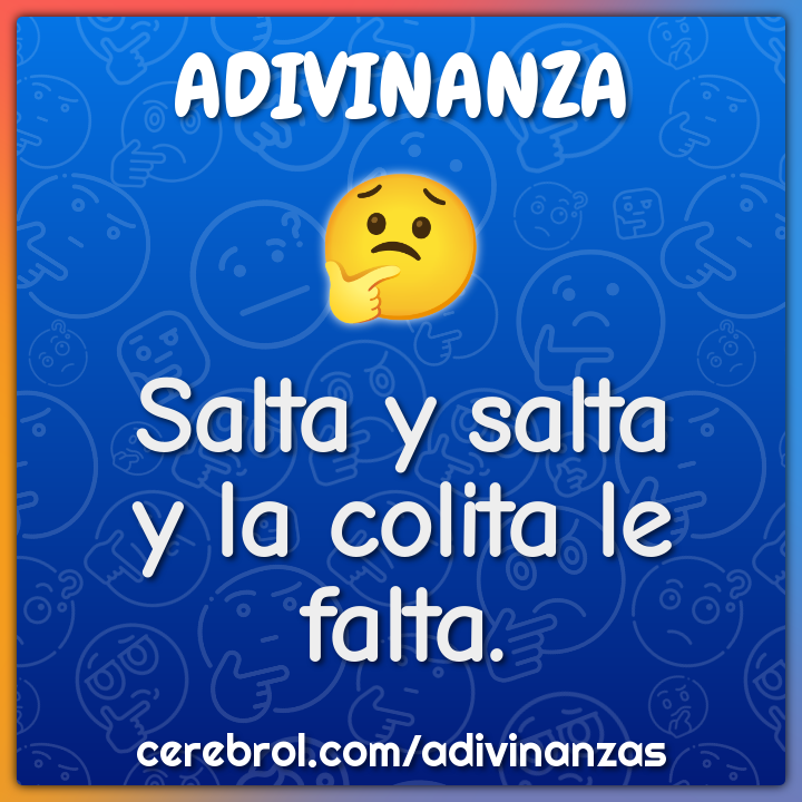 Salta y salta y la colita le falta. - Adivinanza & Respuesta - Cerebrol Salta y salta y la colita le falta. - Adivinanza & Respuesta - Cerebrol