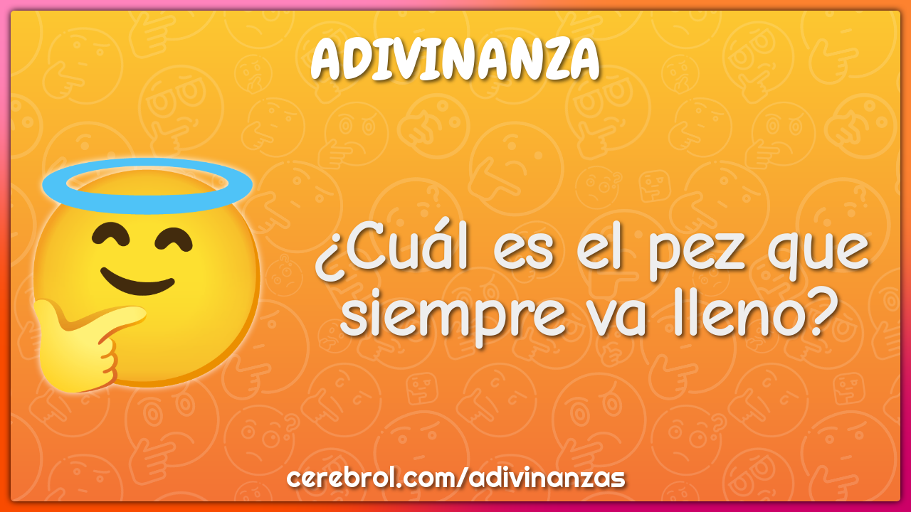 ¿Cuál es el pez que siempre va lleno? - Adivinanza & Respuesta - Cerebrol ¿Cuál es el pez que siempre va lleno? - Adivinanza & Respuesta - Cerebrol