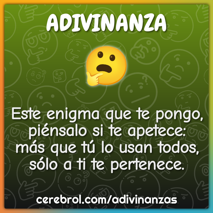 Este enigma que te pongo, piénsalo si te apetece: más que tú lo usan ...