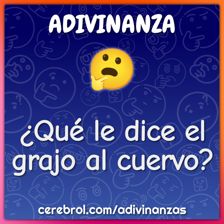 ¿Qué le dice el grajo al cuervo? - Adivinanza & Respuesta - Cerebrol