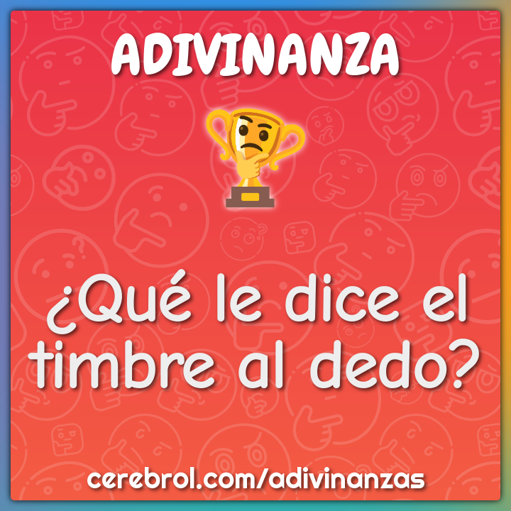 ¿Qué le dice el timbre al dedo? - Adivinanza & Respuesta - Cerebrol