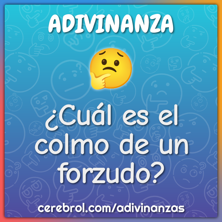¿Cuál es el colmo de un forzudo? - Adivinanza & Respuesta - Cerebrol
